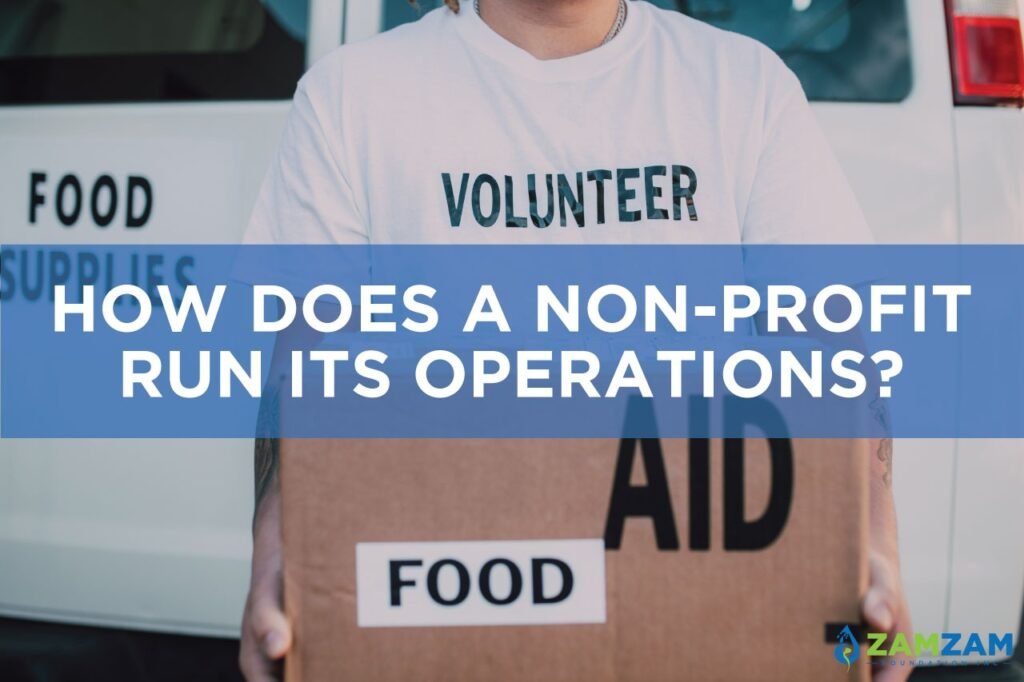 How Does A Non-Profit Run Its Operations? - Zam Zam Foundation